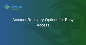 Account Recovery Options for Easy Access - MyCenturaHealth