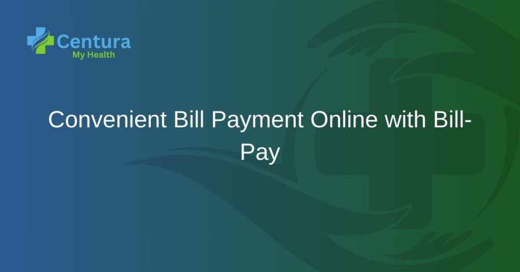 Convenient Bill Payment Online with Bill-Pay - MyCenturaHealth