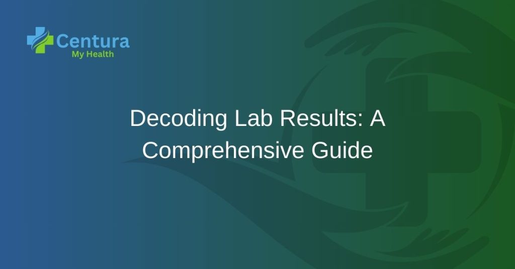 Decoding Lab Results: A Comprehensive Guide - MyCenturaHealth