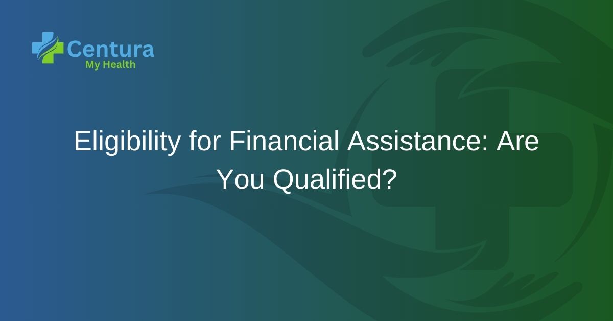 Eligibility for Financial Assistance: Are You Qualified? - MyCenturaHealth