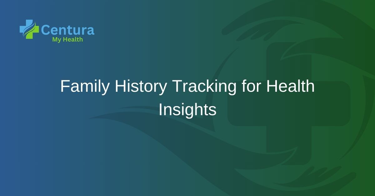 Family History Tracking For Health Insights MyCenturaHealth family-history-tracking-for-health-insights-mycenturahealth
