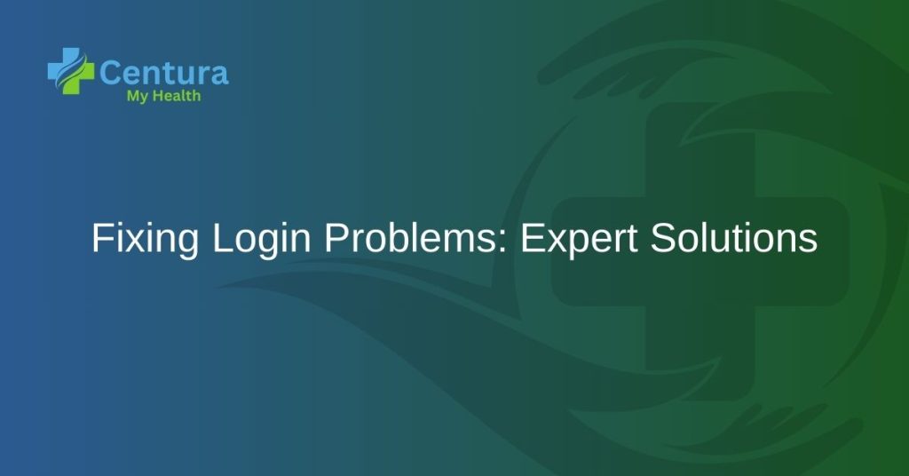 Fixing Login Problems: Expert Solutions - MyCenturaHealth