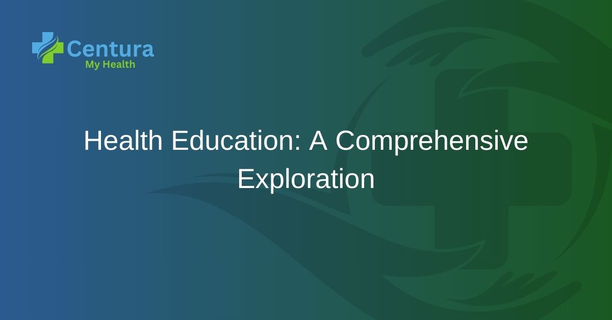 Health Education: A Comprehensive Exploration - MyCenturaHealth