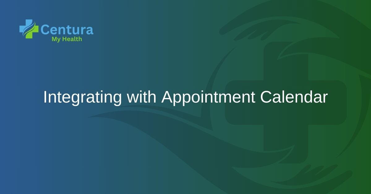 Integrating with Appointment Calendar - MyCenturaHealth