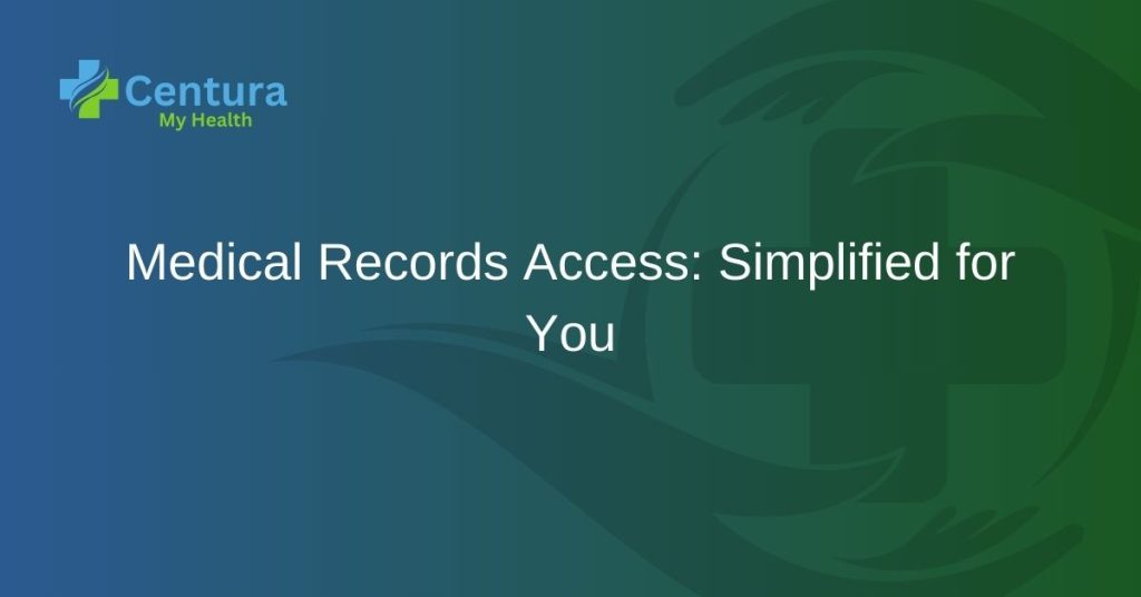 Medical Records Access: Simplified for You - MyCenturaHealth