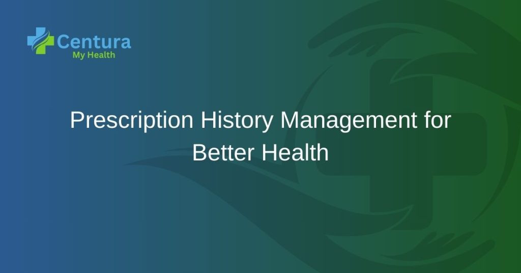 Prescription History Management for Better Health - MyCenturaHealth