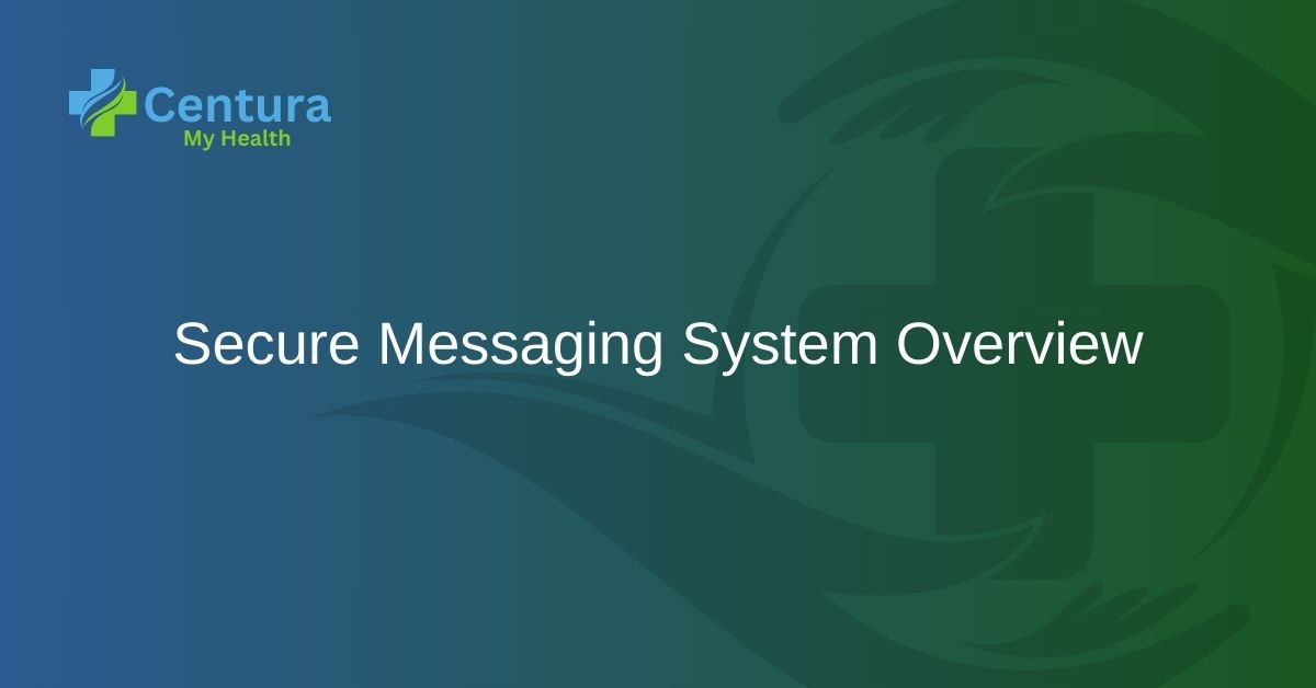 Secure Messaging System Overview Mycenturahealth