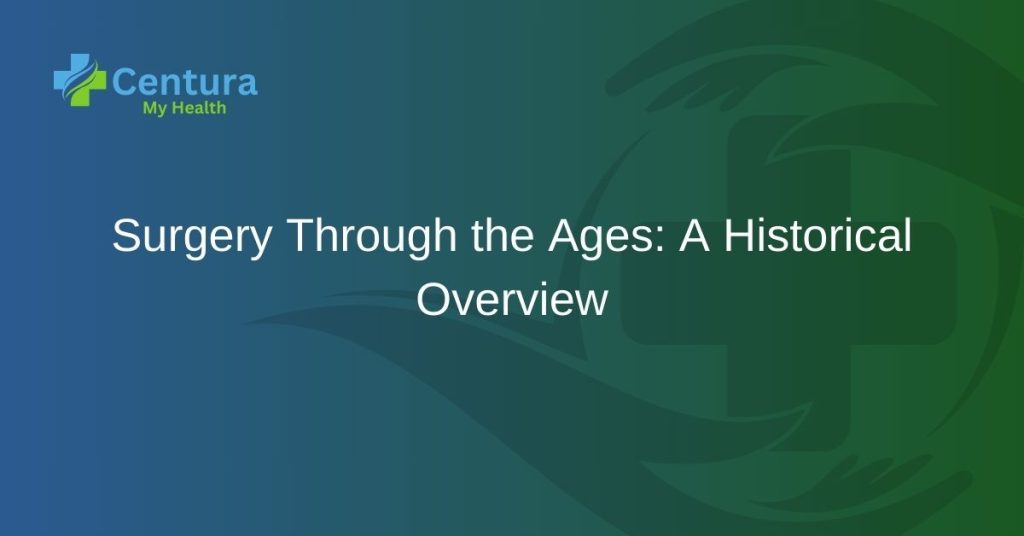 Surgery Through the Ages: A Historical Overview - MyCenturaHealth