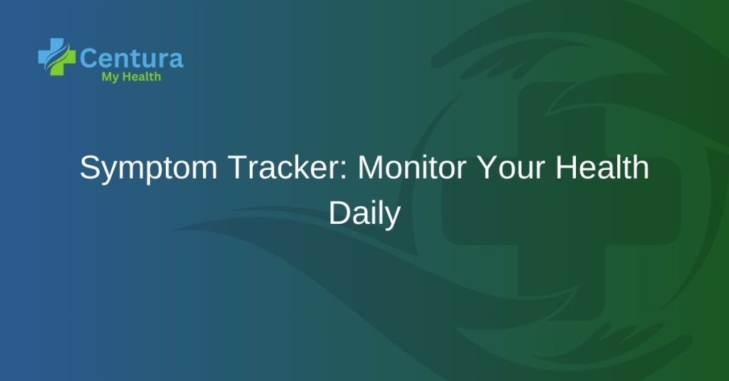 Symptom Tracker: Monitor Your Health Daily - MyCenturaHealth
