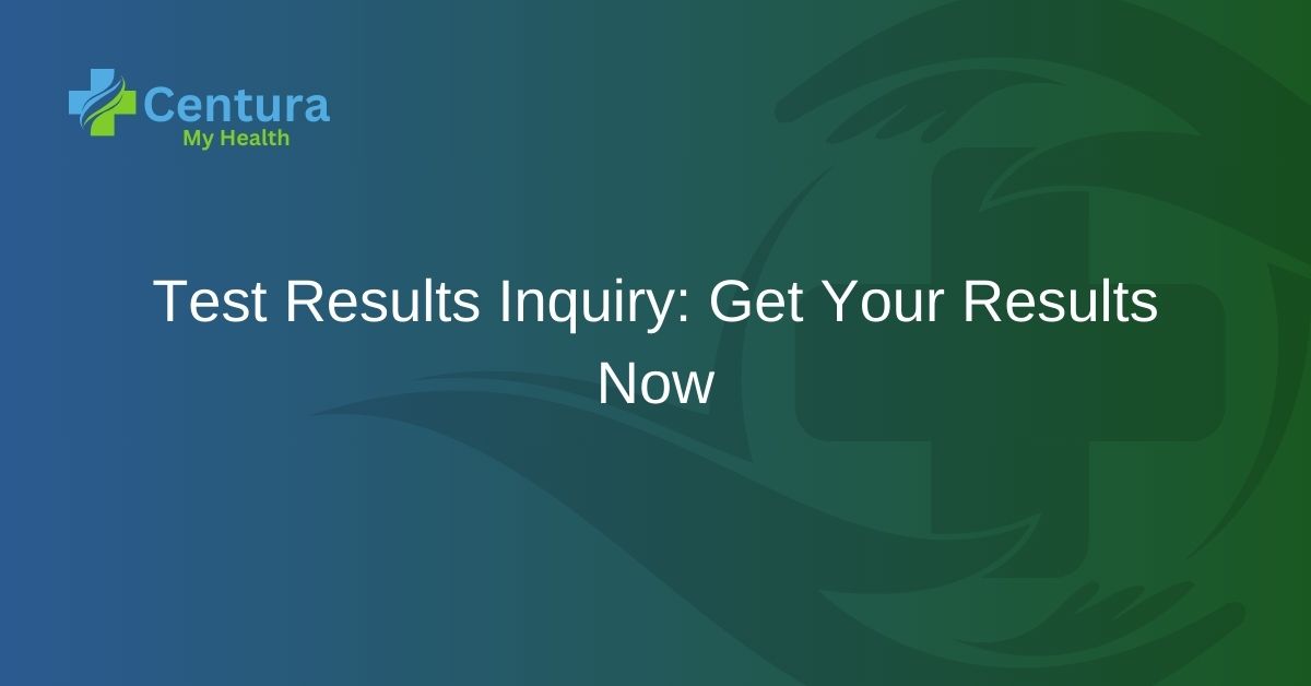 Test Results Inquiry: Get Your Results Now - MyCenturaHealth